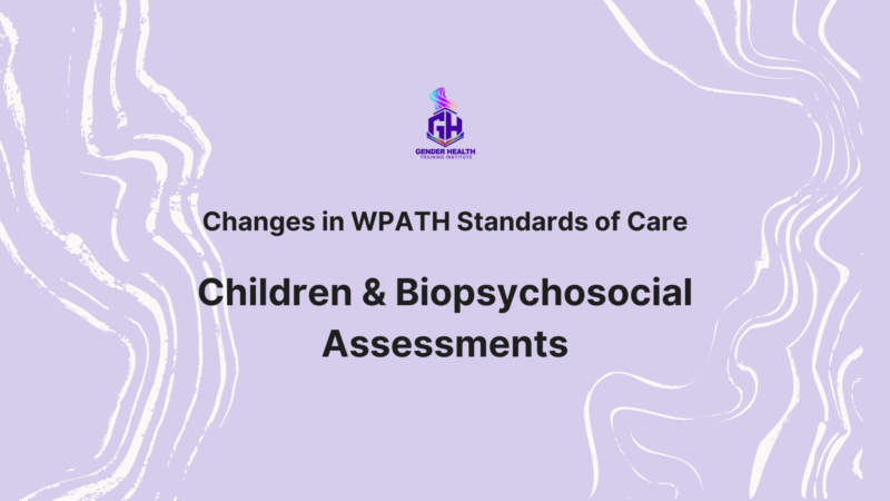 Changes in the WPATH Standards of Care - SOC8 - Gender Health Training ...