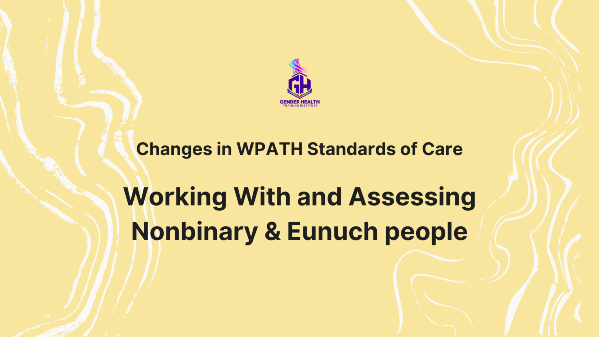 Changes in the WPATH Standards of Care - SOC8 - Gender Health Training ...