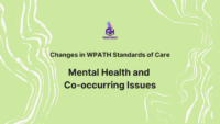 Changes in the WPATH Standards of Care - SOC8 - Gender Health Training ...