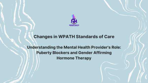 Changes in the WPATH Standards of Care - SOC8 - Gender Health Training ...