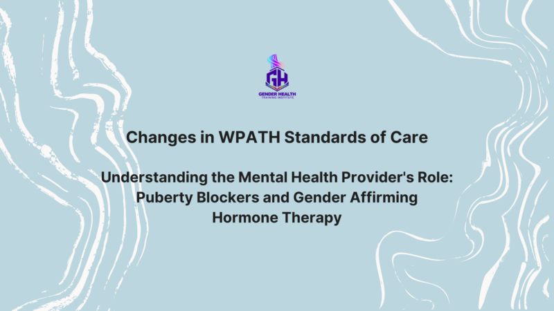 Changes in the WPATH Standards of Care - SOC8 - Gender Health Training ...
